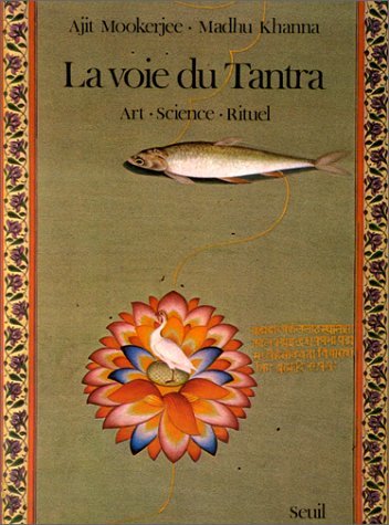 La Voie du tantra : Art, Science, rituels by Ajit Mookerjee | Goodreads