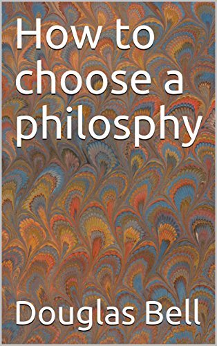 How to choose a philosophy by Douglas Bell | Goodreads
