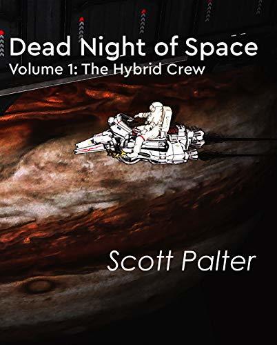 Dead Night of Space: Volume 1: The Hybrid Crew by Scott Palter | Goodreads