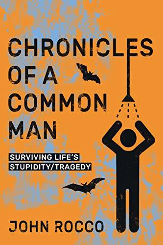 Chronicles of a Common Man: Surviving Life's Stupidity/Tragedy by John ...