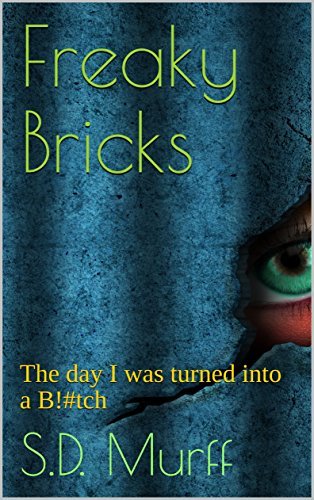 Freaky Bricks: The day I was turned into a B!#tch by S.D. Murff | Goodreads