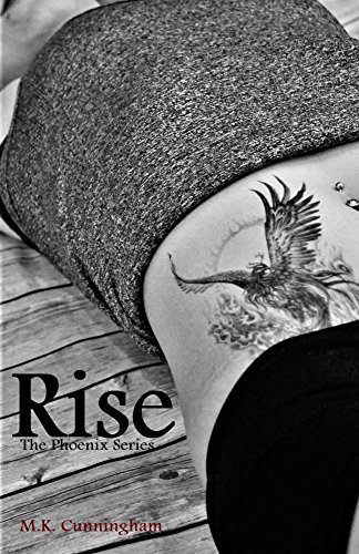 Rise (The Phoenix Series, #1) by M.K. Cunningham | Goodreads