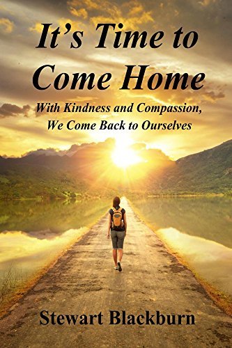 It's Time to Come Home: With Kindness and Compassion, We Come Back to ...