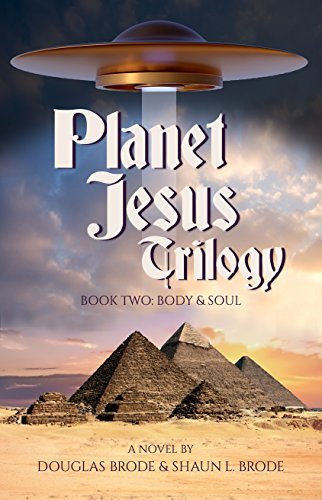Planet Jesus Trilogy: Book Two: Body and Soul by Doug Brode | Goodreads