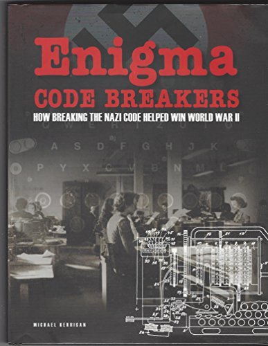 Enigma Code Breakers - How Breaking the Nazi Code Helped Win World War ...