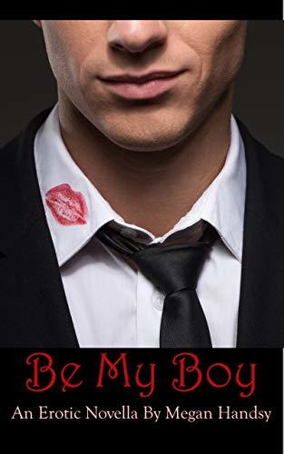 Be My Boy: An Erotic Novella by Megan Handsy | Goodreads