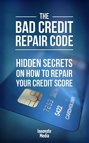 The Bad Credit Repair Code: Hidden Secrets On How to Repair Your Credit ...
