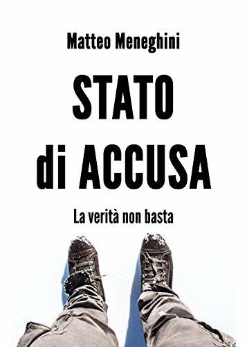Stato di accusa: La verità non basta by Matteo Meneghini | Goodreads