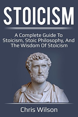 Stoicism: A Complete Guide to Stoicism, Stoic Philosophy, and the ...