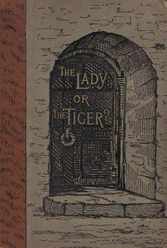 The Lady or the Tiger? by Frank R. Stockton | Goodreads