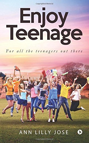 Enjoy Teenage: For All the Teenagers out There by Ann Lilly Jose ...
