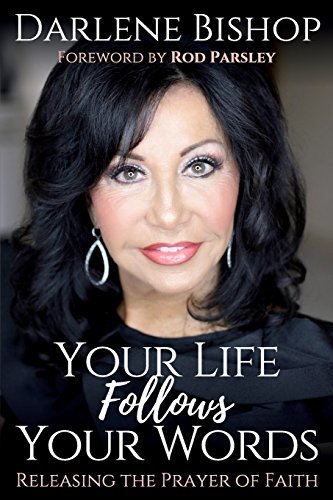 Your Life Follows Your Words: Releasing the Power of Faith by Darlene ...