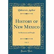 History of New Mexico, Vol. 2: Its Resources and People by George B ...