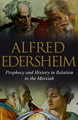 Prophecy and History in Relation to the Messiah by Alfred Edersheim ...
