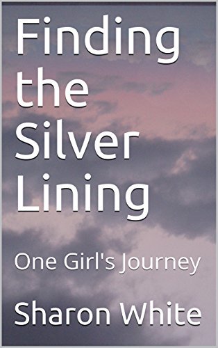 Finding the Silver Lining: One Girl's Journey by Sharon White | Goodreads