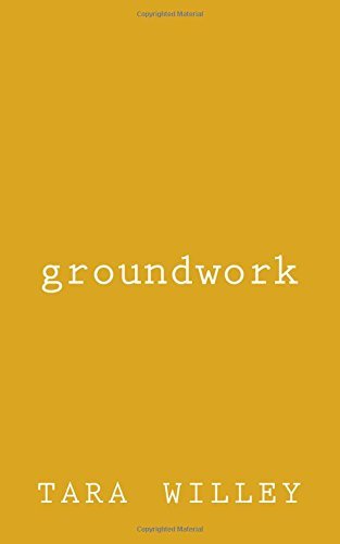 groundwork by Tara Willey | Goodreads