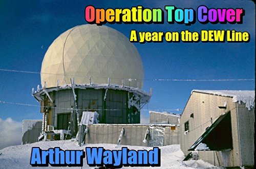 Operation Top Cover,a year on the Dew Line by arthur wayland | Goodreads