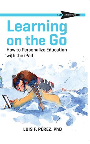 Learning on the Go: How to Personalize Education with the iPad by Luis ...