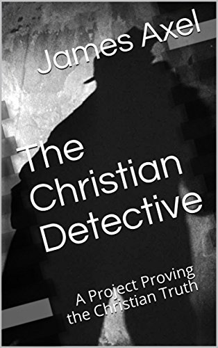The Christian Detective: A Project Proving the Christian Truth by James ...