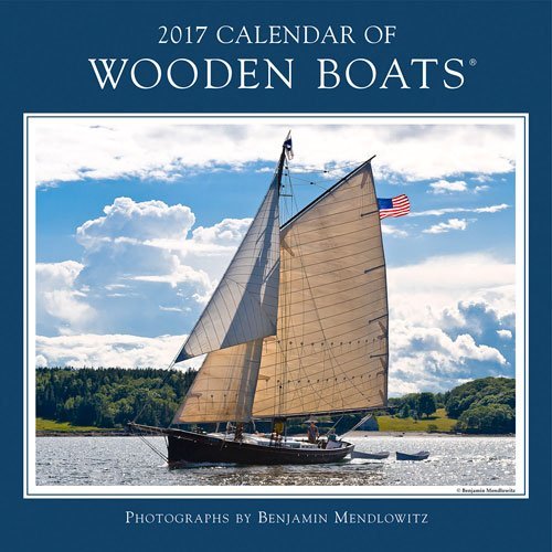 2017 Calendar of Wooden Boats by Benjamin Mendlowitz | Goodreads
