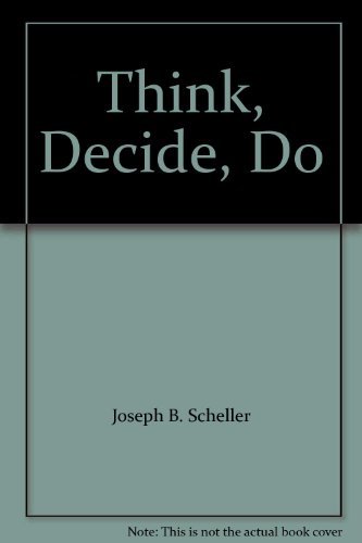 Think, Decide, Do by Joseph B. Scheller | Goodreads