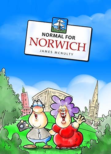 Normal for Norwich: The Alternative Norwich City Guide by James McNulty ...