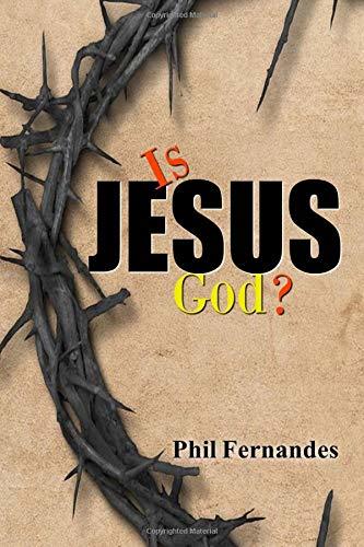 Is Jesus God? by Phil Fernandes | Goodreads