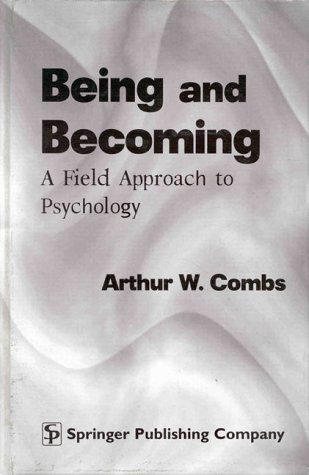 Being and Becoming: A Field Approach to Psychology by Arthur W. Combs ...