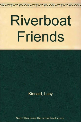 Riverboat Friends by Lucy Kincaid | Goodreads