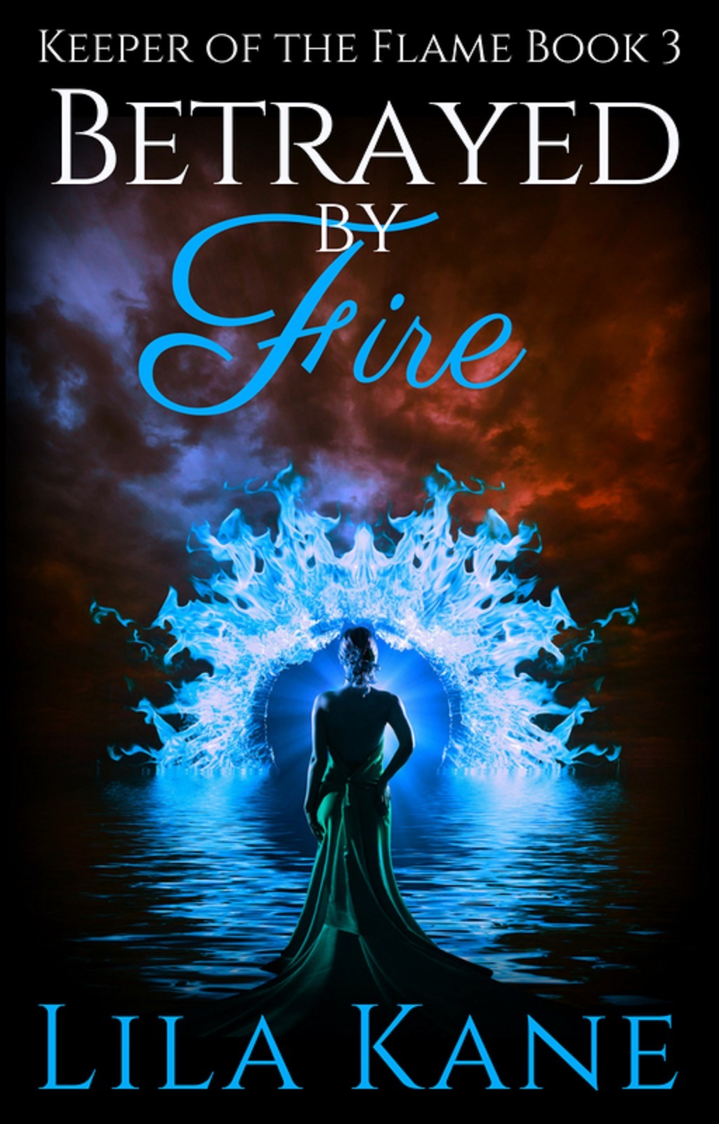 Betrayed by Fire (Keeper of the Flame #3) by Lila Kane | Goodreads