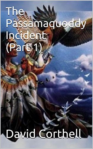 The Passamaquoddy Incident (Part 1) by David Corthell | Goodreads