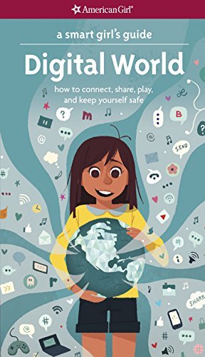 A Smart Girl's Guide: Digital World: How to Connect, Share, Play, and ...