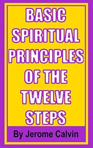 Basic Spiritual Principles of the Twelve Steps by Jerome Calvin | Goodreads