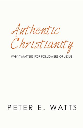 Authentic Christianity: Why it Matters for Followers of Jesus by Peter ...