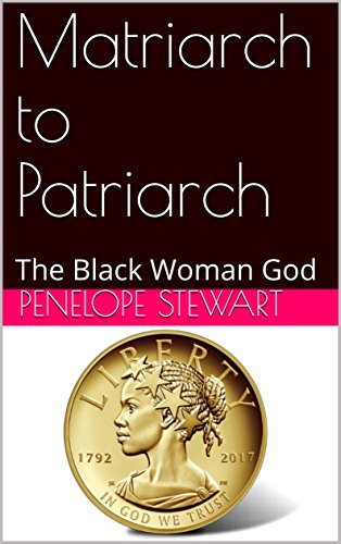 Matriarch to Patriarch: The Black Woman God by Penelope Stewart | Goodreads