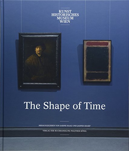 The Shape of Time (dt. Ausg.): Ausst.Kat. Kunsthistorisches Museum Wien ...