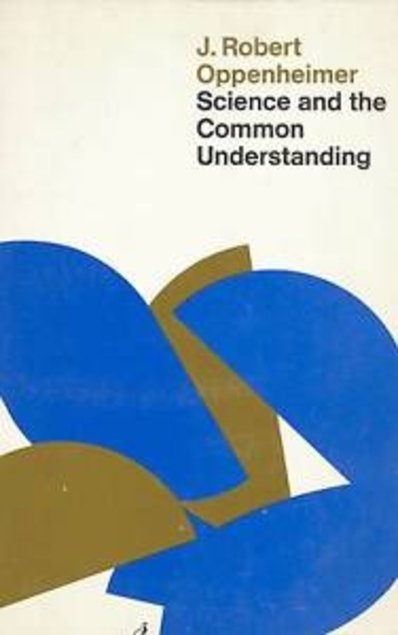 Science and the Common Understanding by J. Robert Oppenheimer | Goodreads