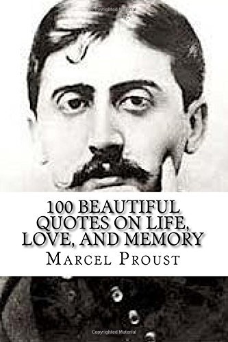 Marcel Proust: 100 Beautiful Quotes on Life, Love, and Memory by Marcel ...