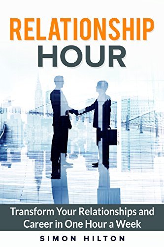 Relationship Hour: Transform Your Career and Relationships in One Hour ...