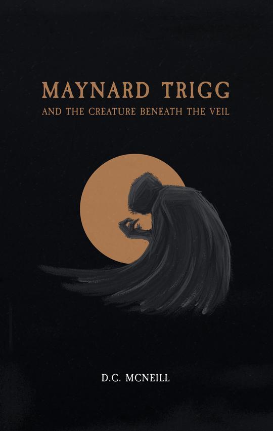 Maynard Trigg and The Creature Beneath The Veil by D.C. McNeill | Goodreads