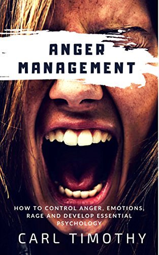 Anger Management: How to control Anger, Emotions, Rage and Develop ...