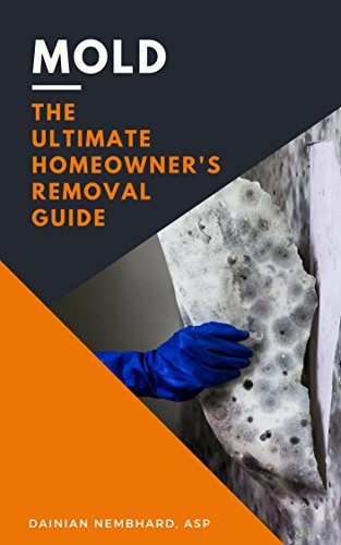 Mold: The Ultimate Homeowner's Removal Guide by Dainian Nembhard ASP ...