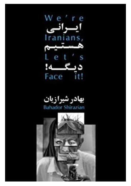 We're Iranians, Let's Face it! by Bahador Shirazian | Goodreads
