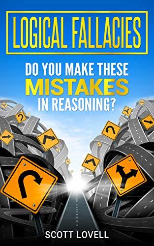 Logical Fallacies: Do You Make These Mistakes in Reasoning? by Scott ...