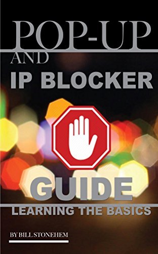 Pop-Up and IP Blocker Guide: Learning the Basics by Bill Stonehem ...