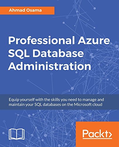 Professional Azure SQL Database Administration: Equip yourself with the ...