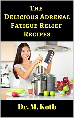 The Delicious Adrenal Fatigue Relief Recipes: The ultimate guide for ...