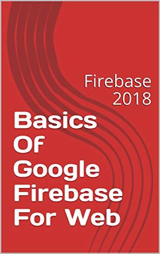 Basics Of Google Firebase For Web: Firebase 2019 by Shashi Sati | Goodreads