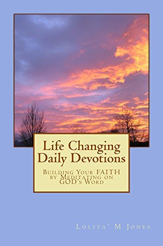 Life Changing Daily Devotions: Building your FAITH by meditating on God ...
