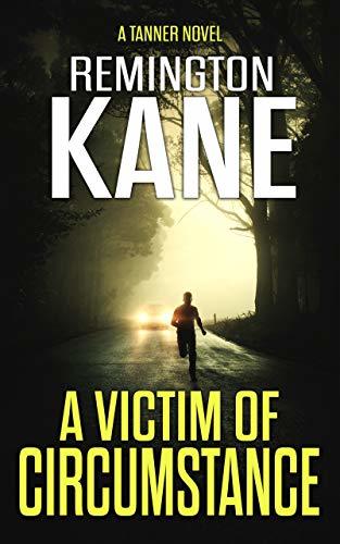A Victim of Circumstance (Tanner, #22) by Remington Kane | Goodreads